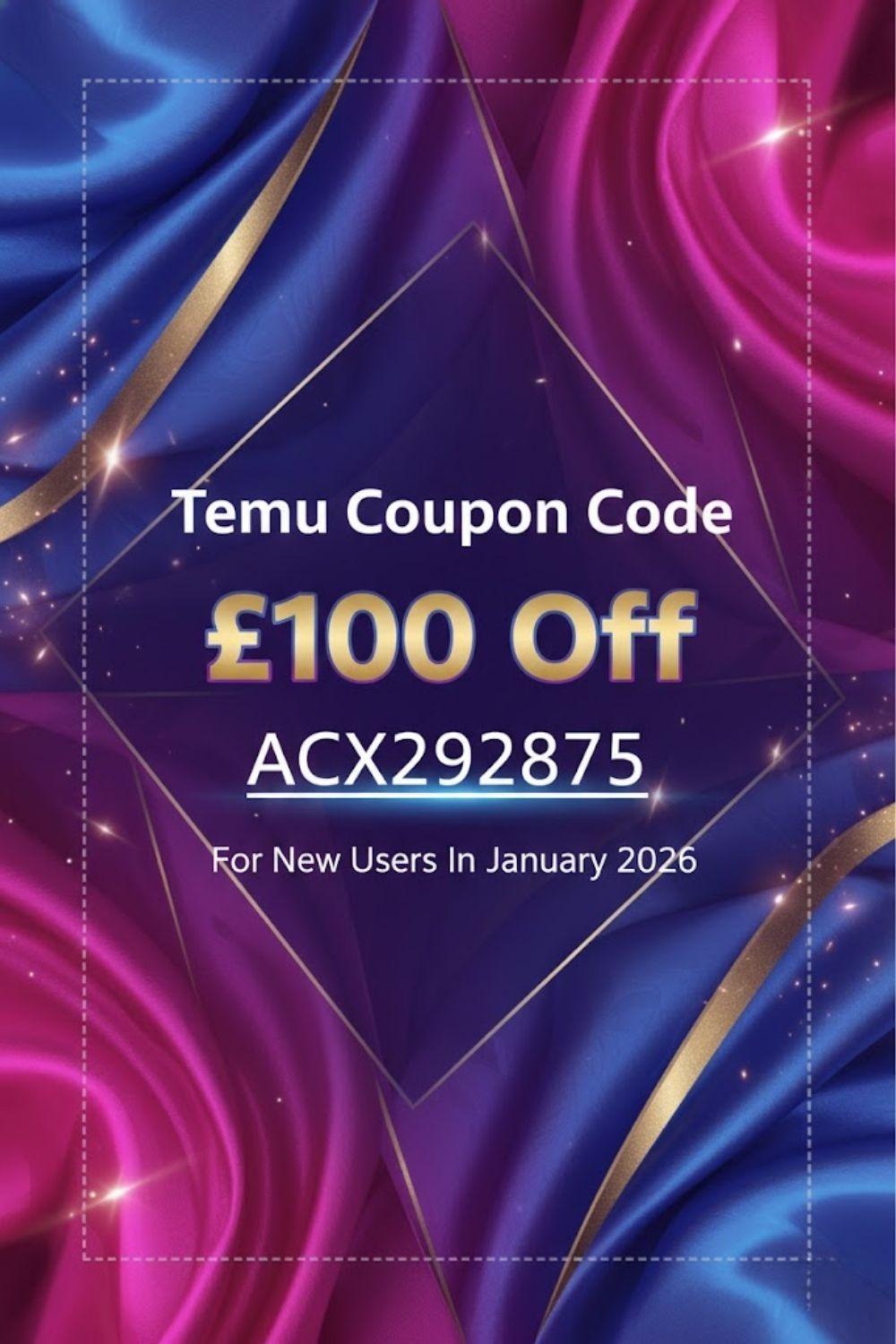 Temu Coupon Code £100 Off [acx292875] For New Users In January 2026 ...