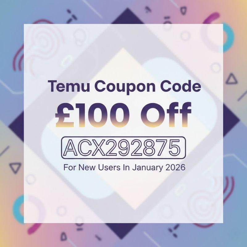 Temu Coupon Code £100 Off [acx292875] For New Users In January 2026 ...